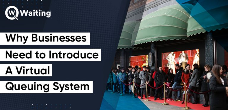 Reasons Why Businesses Need to Introduce a Virtual Queuing System ...